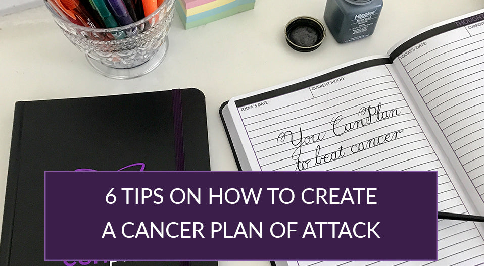 6 Tips On How To Create A Cancer Plan Of Attack | CanPlan Cancer Planner
